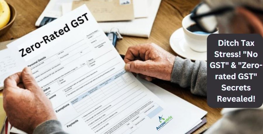 Ditch Tax Stress! "No GST" & "Zero-rated GST" Secrets Revealed!